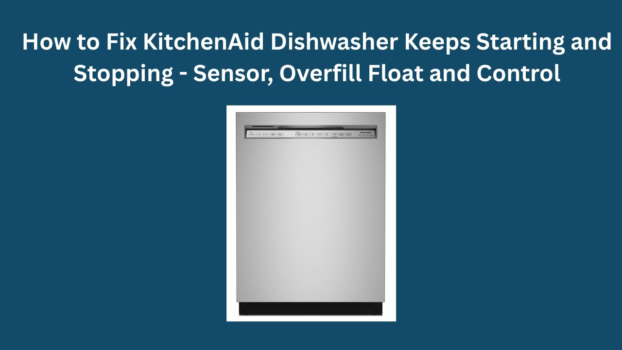 How to Fix KitchenAid Dishwasher Keeps Starting and Stopping - Sensor ...