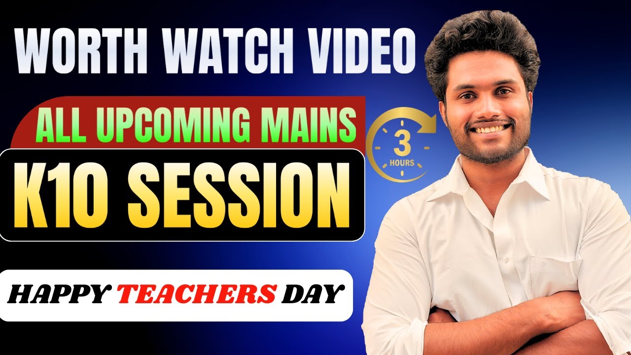 K 10 SESSION | ALL UPCOMING MAINS | WORTH WATCH VIDEO | HAPPY TEACHERS ...