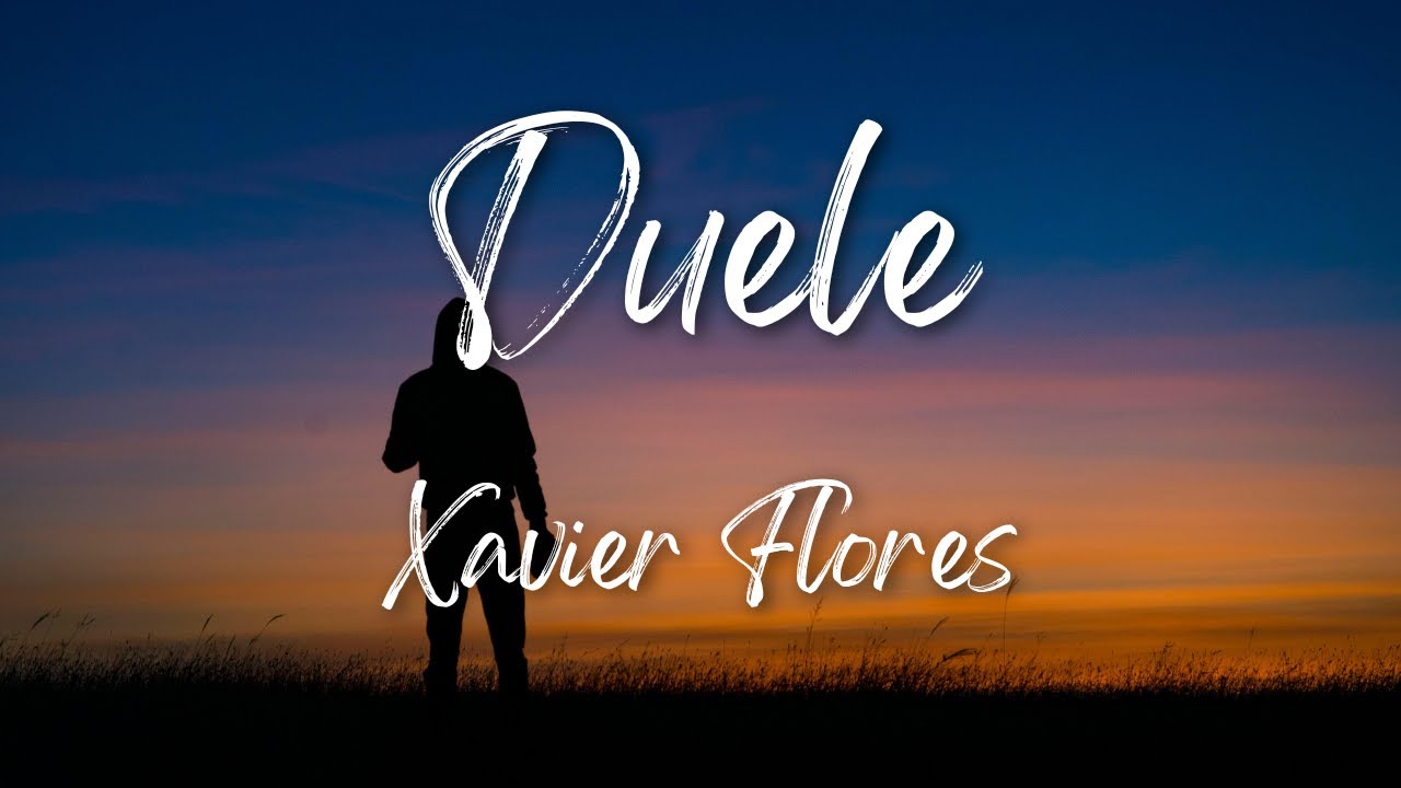 Xavier Flores - Duele (Letras/ Lyrics) - YouTube