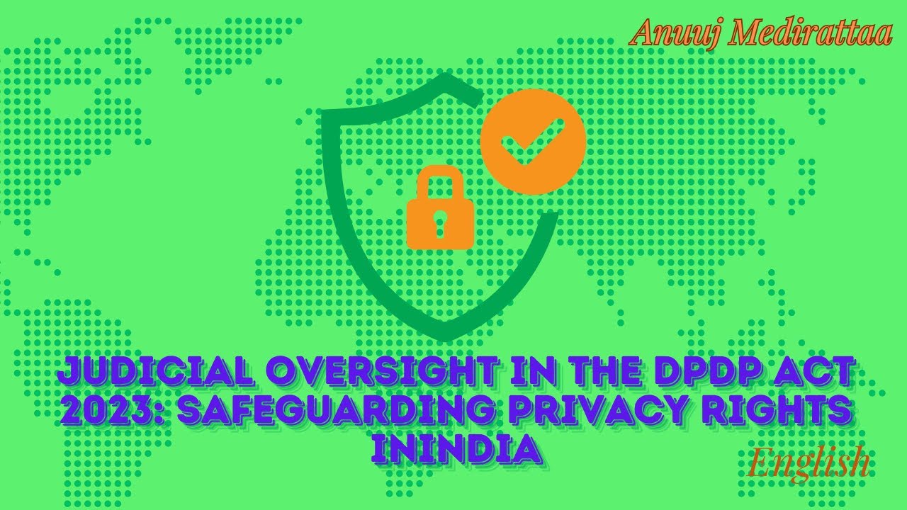 Judicial Oversight In The DPDP Act 2023 Safeguarding Privacy Rights in ...