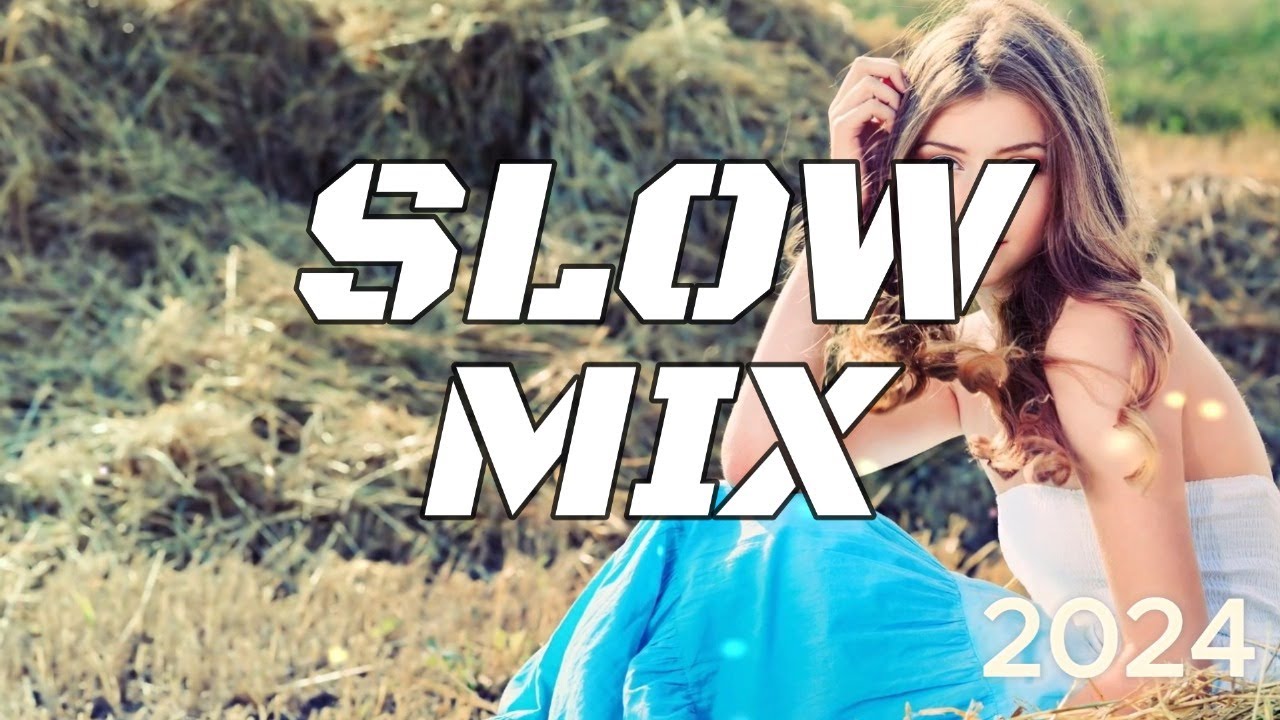 DJ SLOW MIX🎧Slow Music Vibes🎧Slow Remix NEW 2024 - YouTube