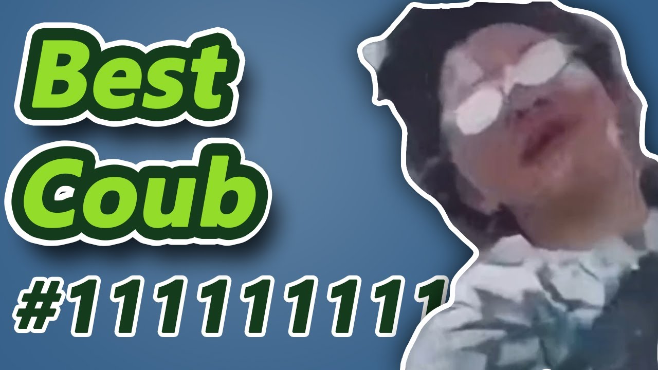 ULTRA MEGA BEST COUB | COMPILATION # 11111111111111111 - YouTube