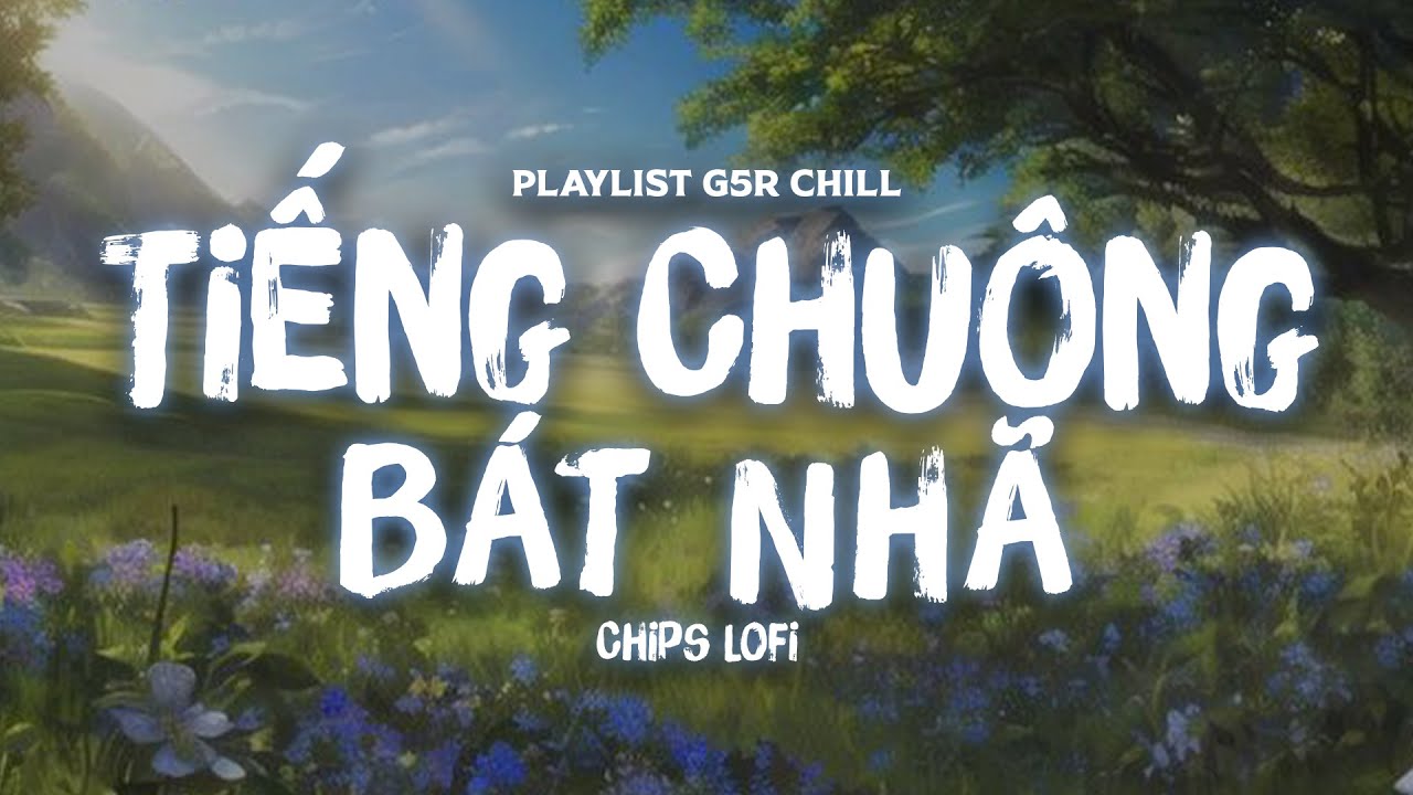 Tiếng Chuông Bát Nhã - Chips Lofi || Playlist G5R Chill - YouTube
