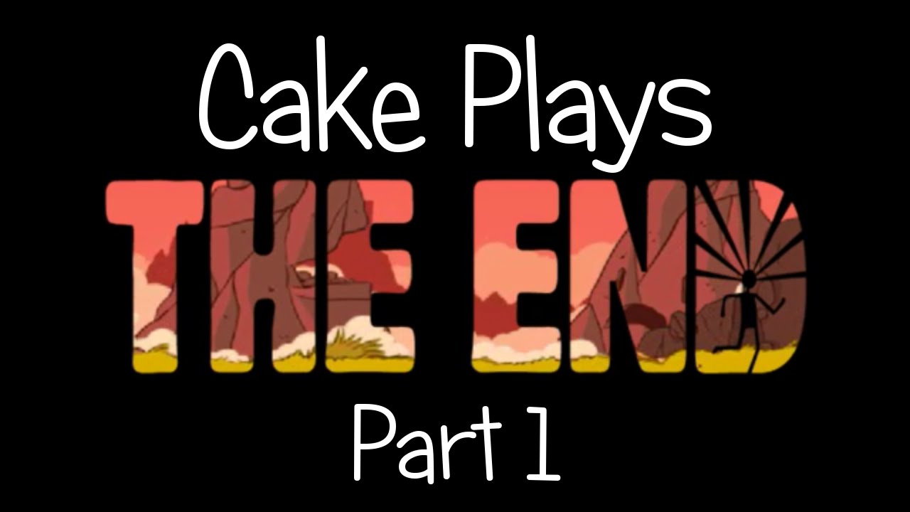 Cake Plays: The End - Part 1 - YouTube