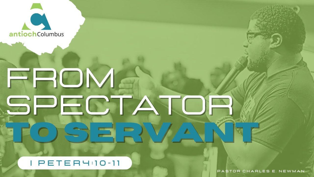 From Spectator to Servant | Pastor Newman | Antioch Columbus | 1 Peter ...