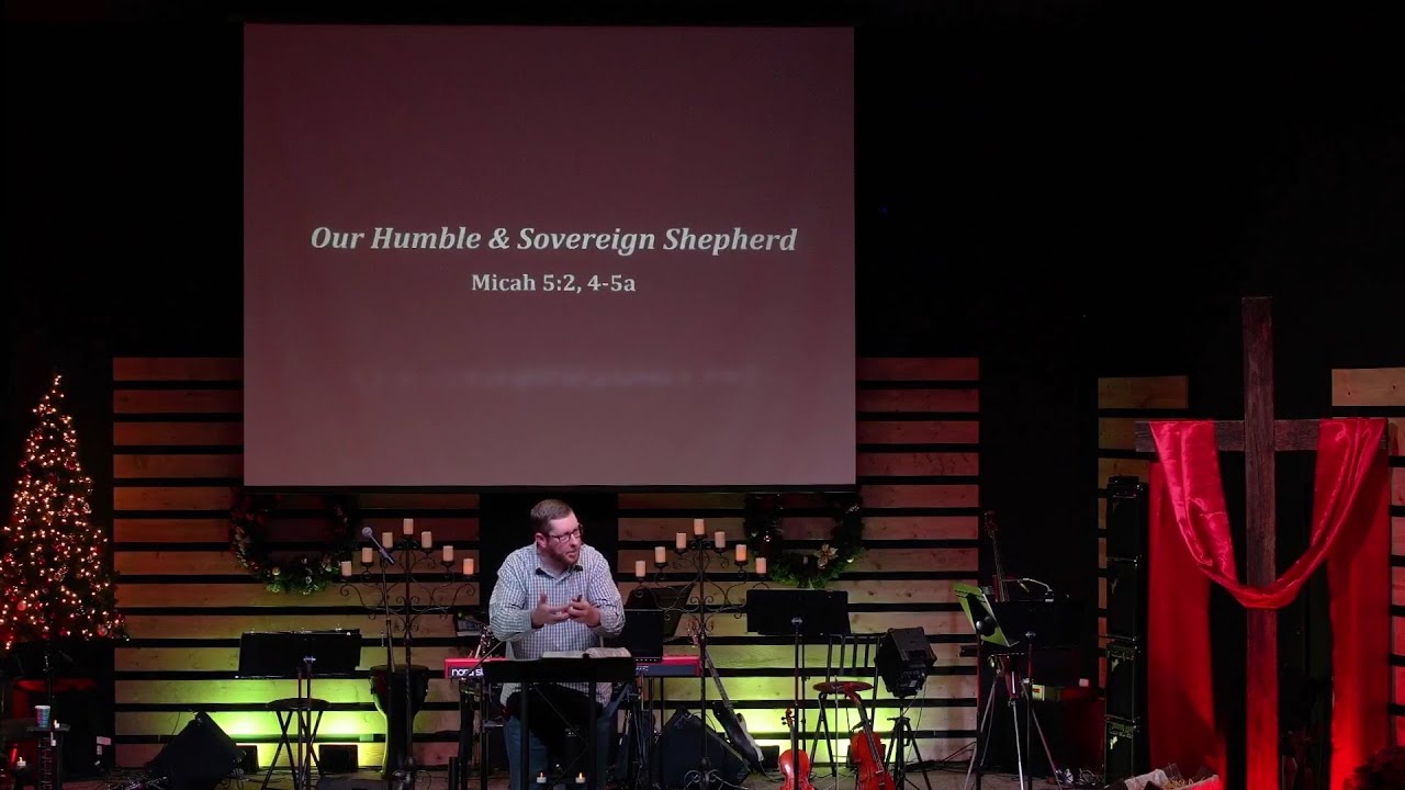 Our Humble & Sovereign Shepherd - Micah 5:2, 4-5a - YouTube