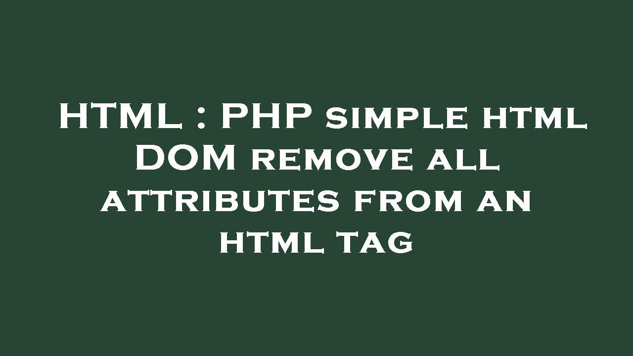 HTML PHP Simple Html DOM Remove All Attributes From An Html Tag YouTube html-php-simple-html-dom-remove-all-attributes-from-an-html-tag-youtube
