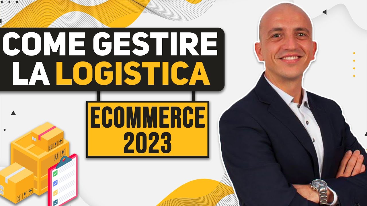GESTIONE e OTTIMIZZAZIONE LOGISTICA | E-commerce 2023 - YouTube