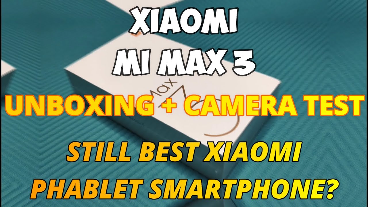 Xiaomi Mi Max 3 Unboxing and Camera Testing - YouTube