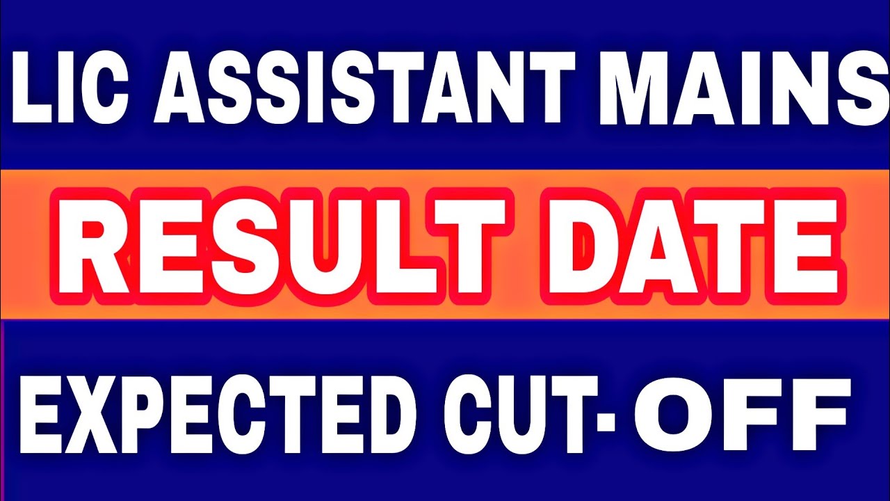 LIC ASSISTANT MAINS EXAM RESULT DATE. EXPECTED CUT-OFF OF LIC ASSISTANT ...