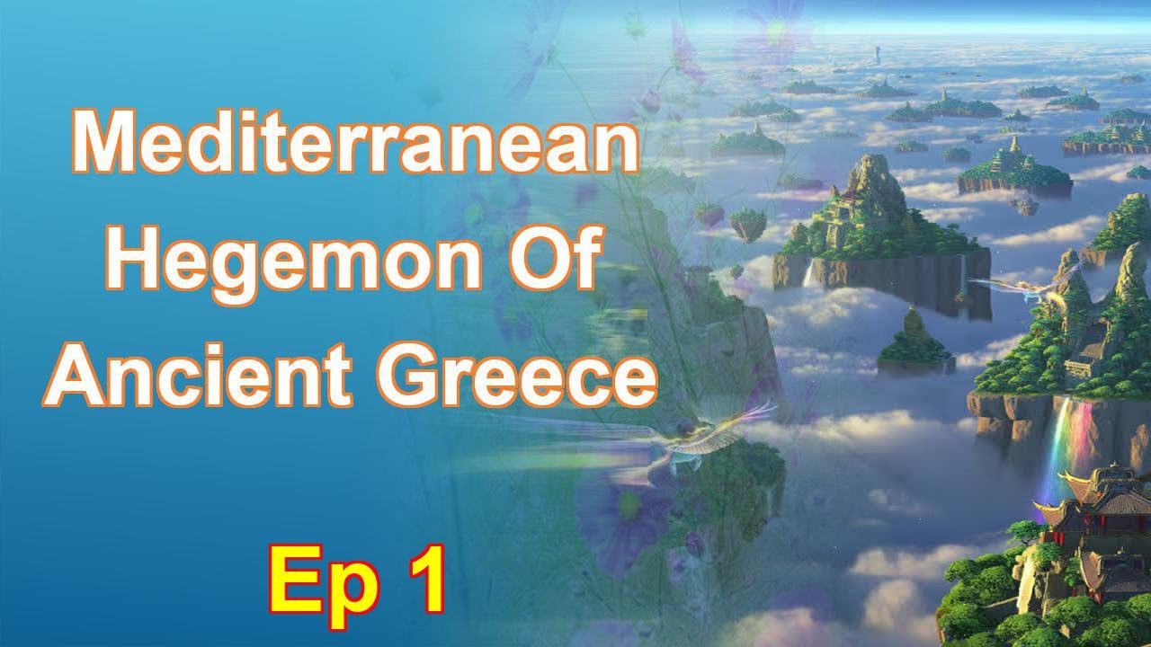 Mediterranean Hegemon Of Ancient Greece - Episode 1: Chapters 1 to 78 ...