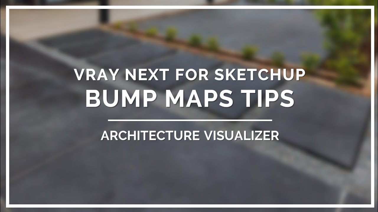 Vray Next for SketchUp - Bump Maps Tutorial | Architecture Visualizer ...