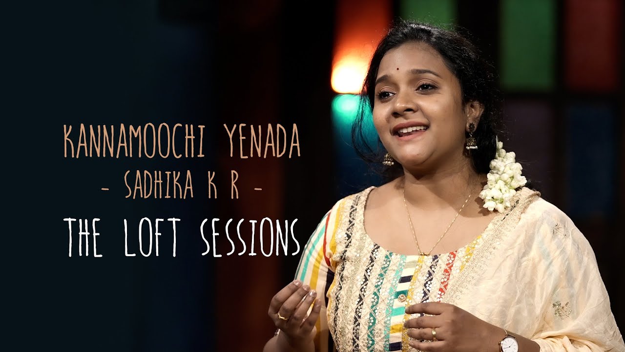Kannamoochi yenada | Sadhika KR | The Loft Sessions @wonderwallmedia ...