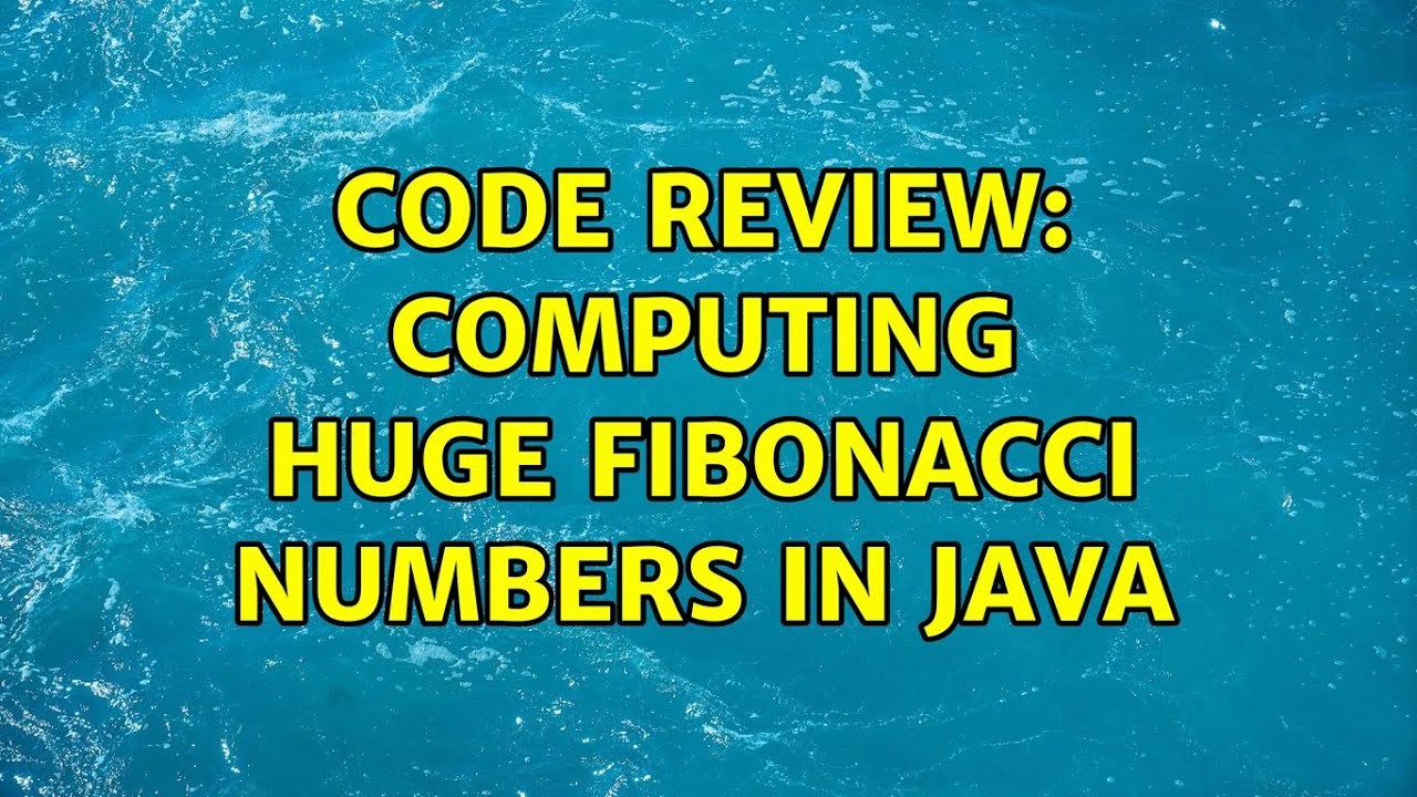 Code Review: Computing huge Fibonacci numbers in Java (2 Solutions ...
