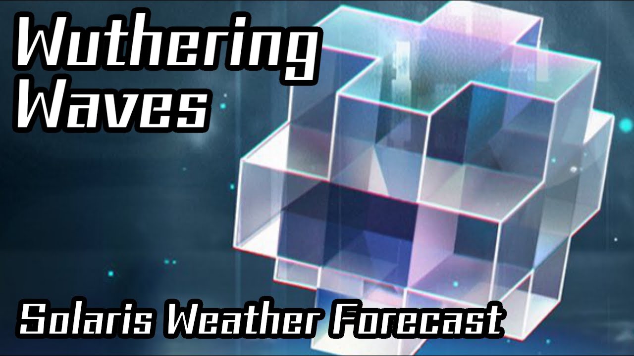Tour de Solaris! | Solaris Weather Forecast | Wuthering Waves (1.3 ...