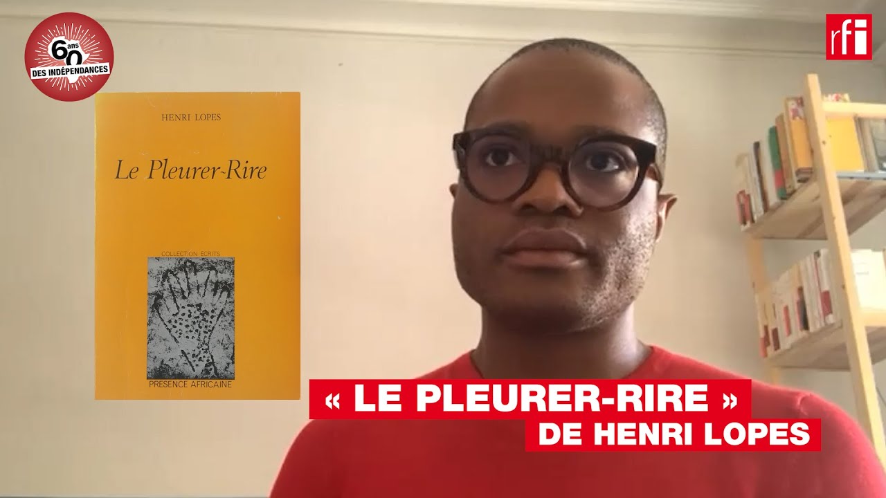 "Le Pleurer-rire" de Henri Lopes, présenté par Max Lobé - Indépendances ...
