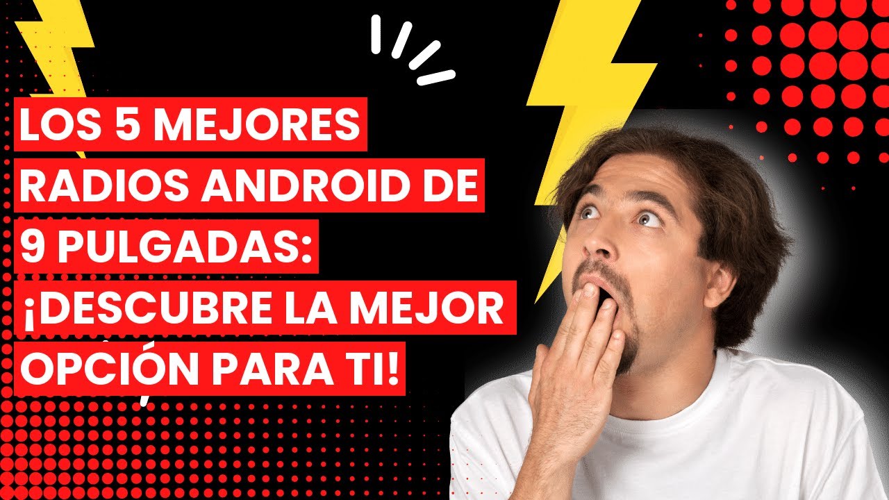 Los 5 mejores radios Android de 9 pulgadas: ¡Descubre la mejor opción ...