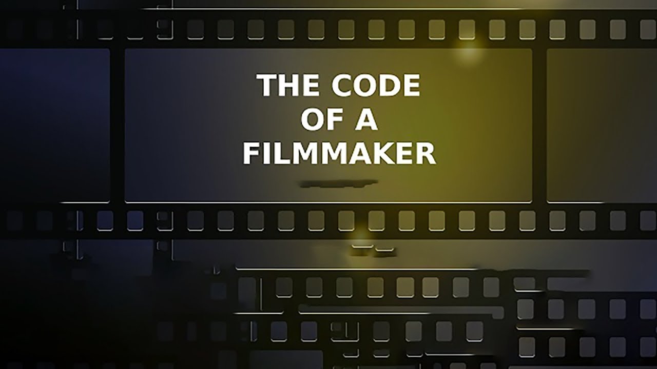 The Code of a Filmmaker - 12 Principles For Video Creators and ...