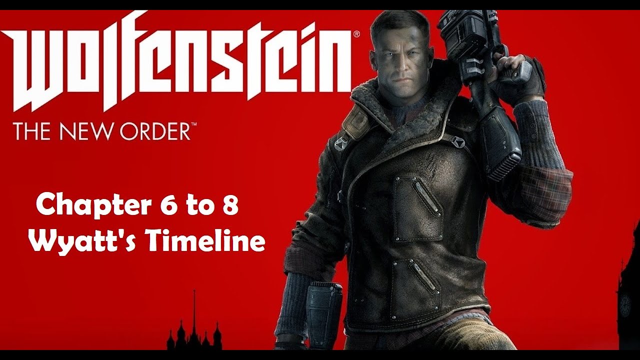 WOLFENSTEIN: THE NEW ORDER | Chapter 6 to 8 - Wyatt's Timeline - YouTube