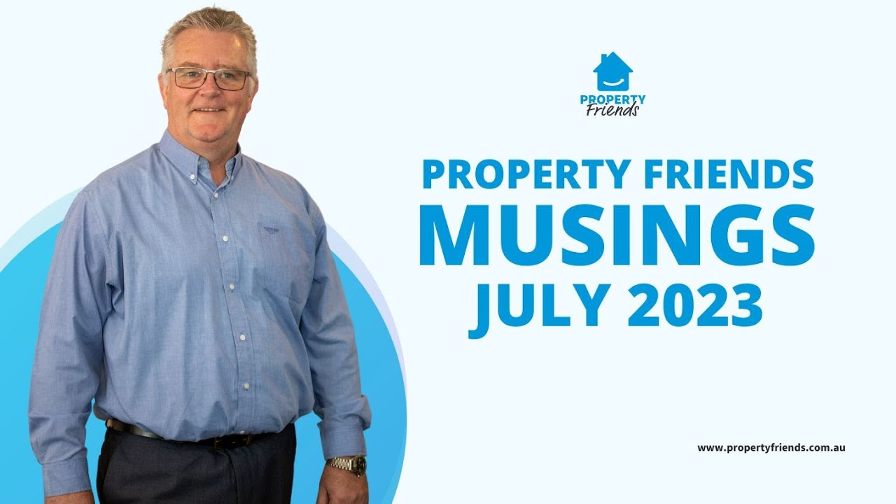 Property Friends Musings for the month of July 2023 - YouTube