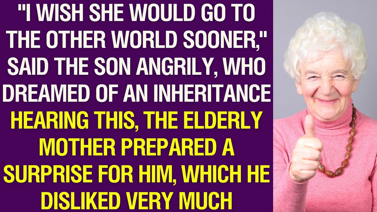 "I wish she would go to the other world sooner," said the son angrily ...