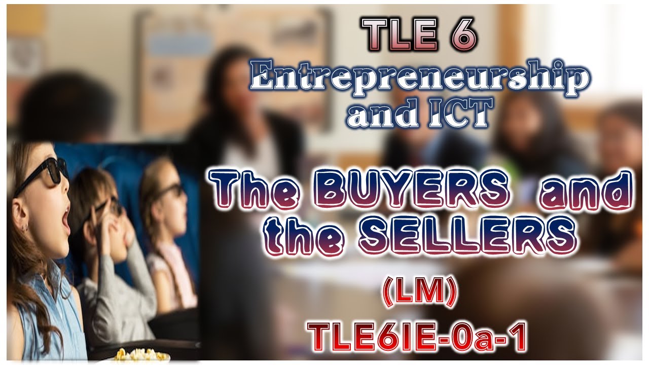 TLE 6 Entrepreneurship and ICT - The Buyers and the Sellers - YouTube
