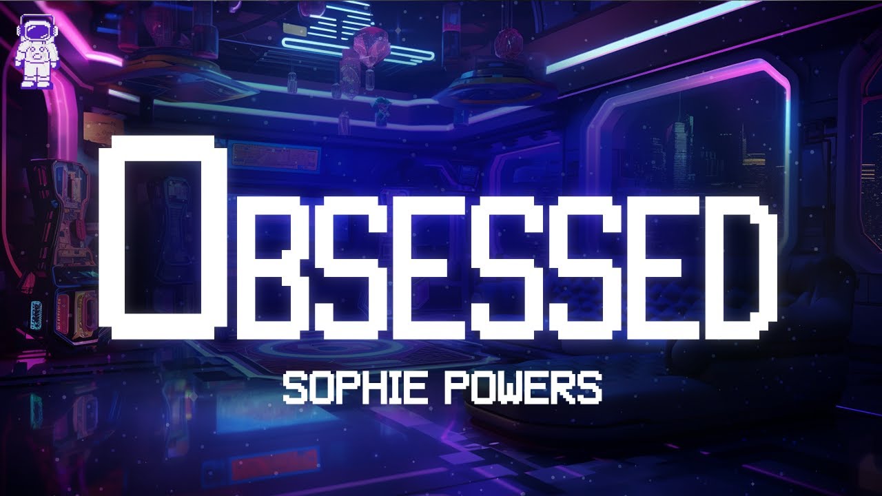 Sophie Powers ⚡ Obsessed (ft. Ashley Sienna) / Lyrics - YouTube