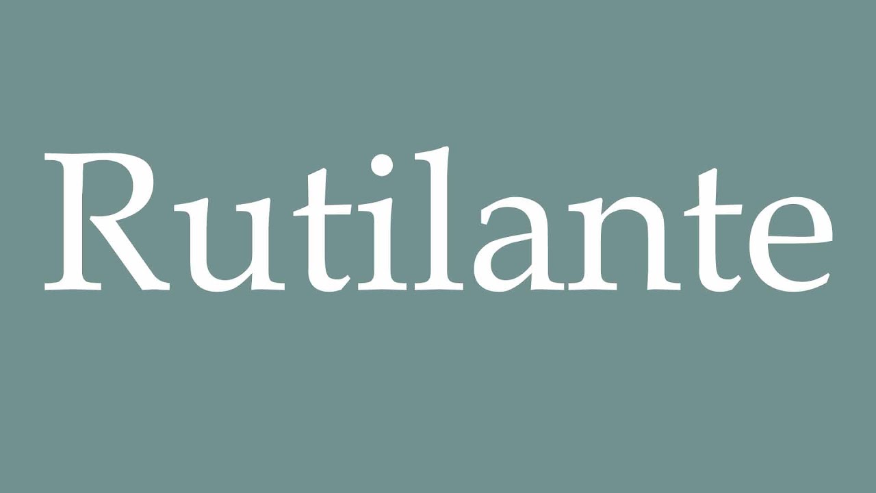 How to Pronounce ''Rutilante'' (Glistening) Correctly in French - YouTube
