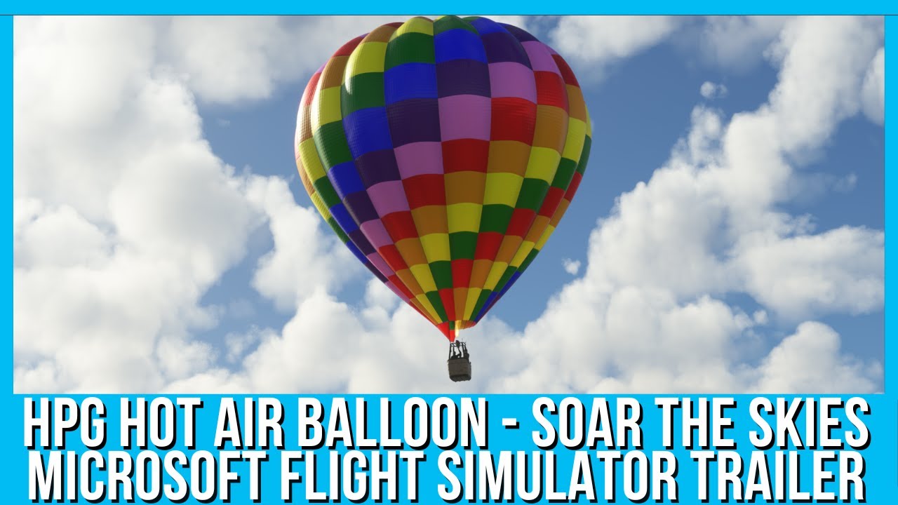 HPG Hot Air Balloon | Microsoft Flight Simulator Trailer - YouTube