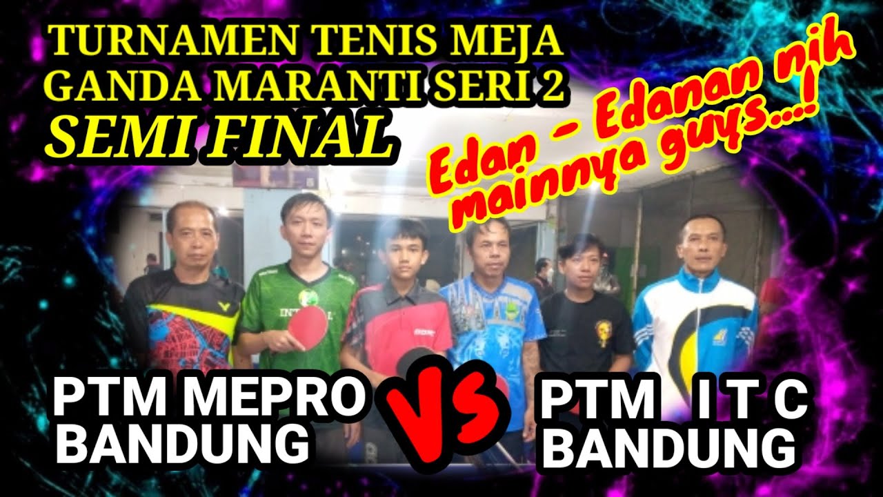 PTM ITC Bandung 🆚 PTM MEPRO Bandung 🏓SEMI FINAL / Ganda Maranti Seri 2 ...