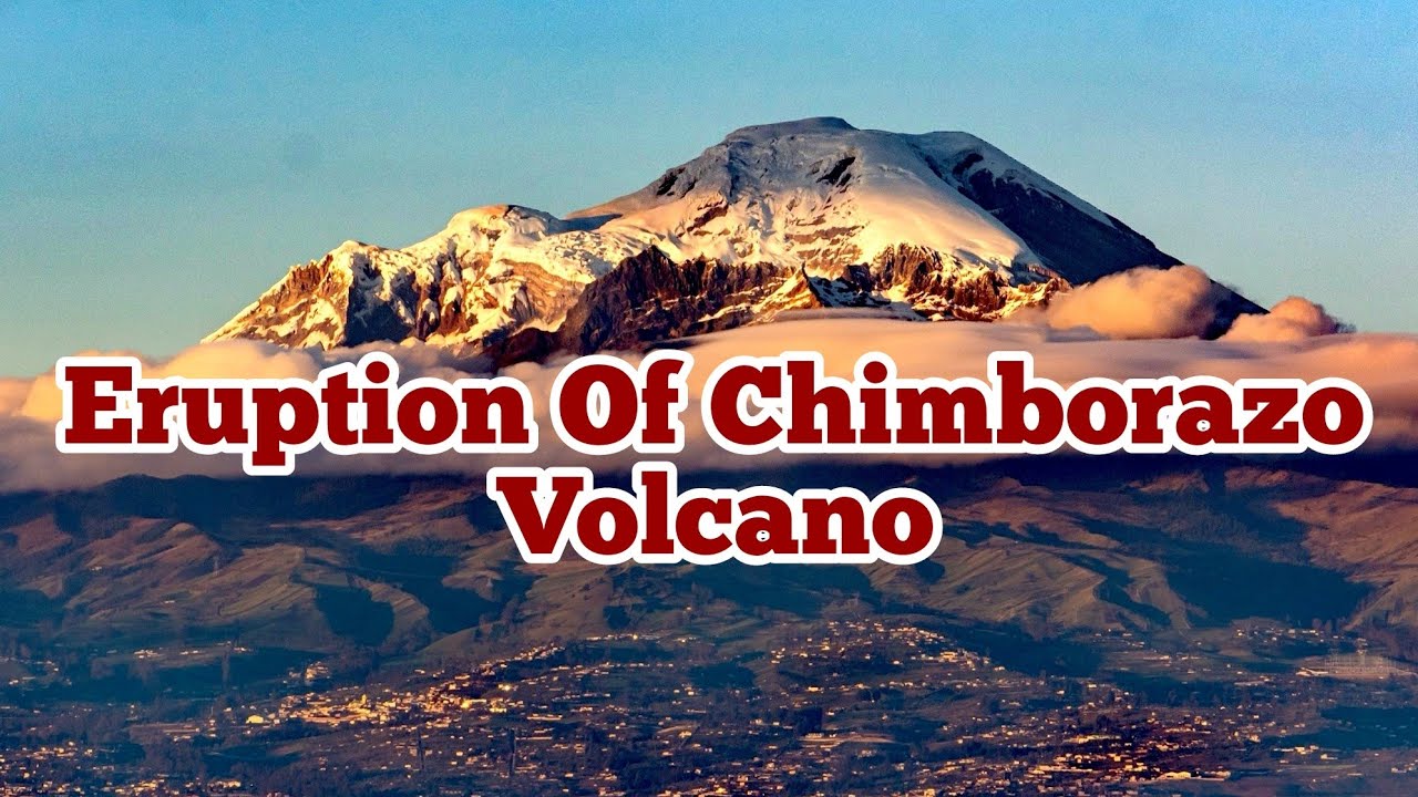 Eruption Of Chimborazo Volcano In Equator: Tallest Point On Earth - YouTube