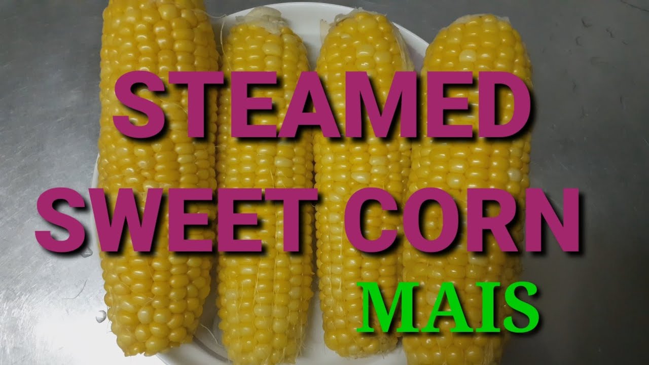 STEAMED SWEET CORN|EASY WAY TO COOK - YouTube