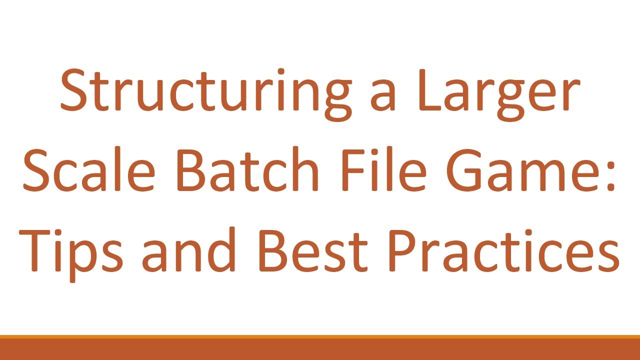 Structuring a Larger Scale Batch File Game: Tips and Best Practices ...