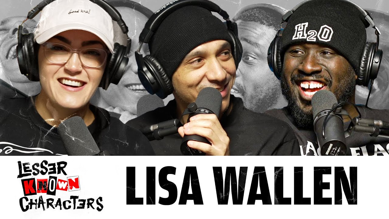 Ep 38 - Lisa Wallen | Lesser Known Characters w/ Shapel Lacey and Joel ...