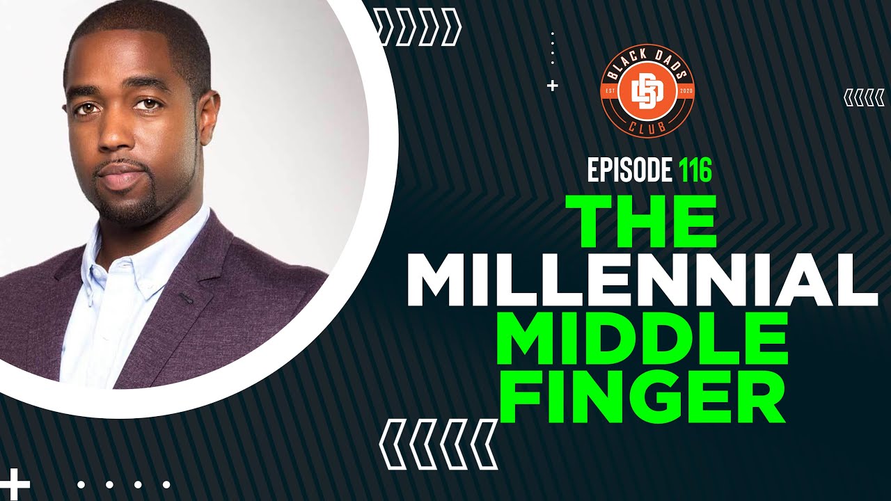 The Millennial Middle Finger | Ep 116 | The Black Dads Club - YouTube