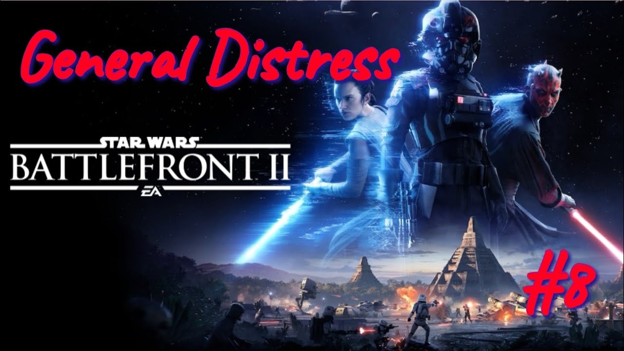 Star Wars Battlefront II - Part 8 - General Distress - YouTube