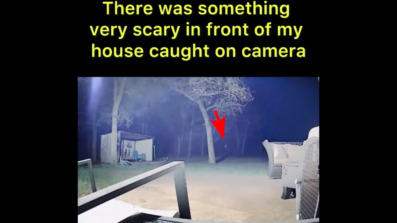 There was something very scary in front of my house caught on camera # ...