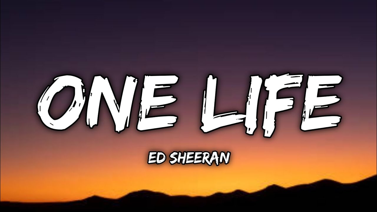 Ed Sheeran - One Life (Lyrics) - YouTube