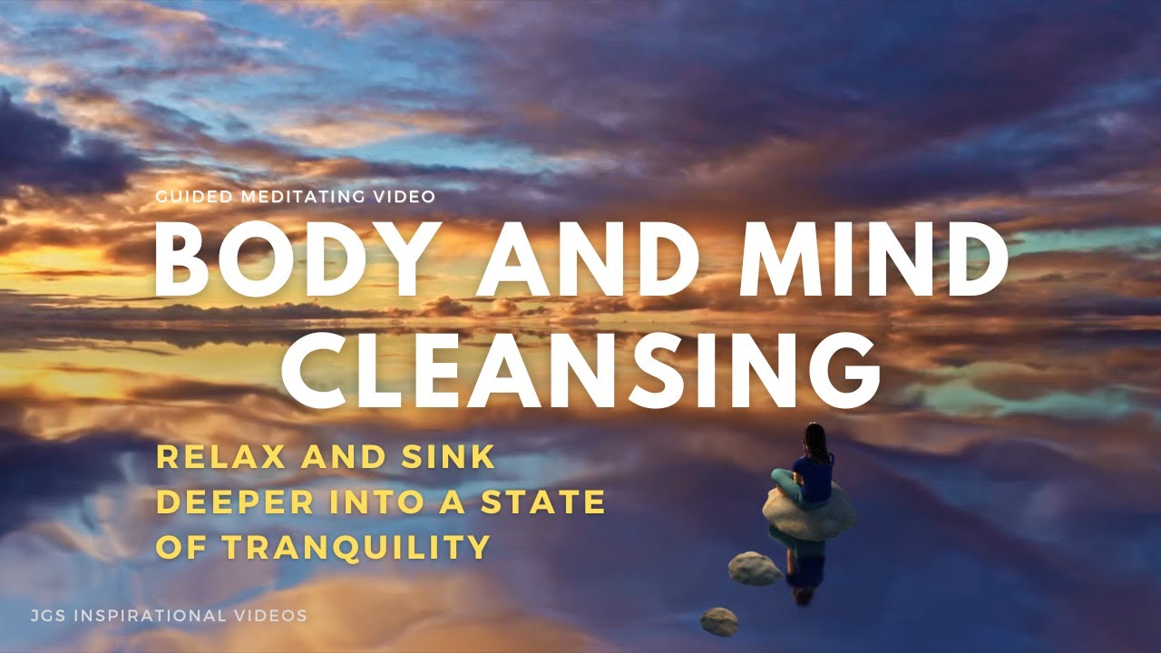 BODY AND MIND CLEANSING | Relax and sink deeper into a state of ...