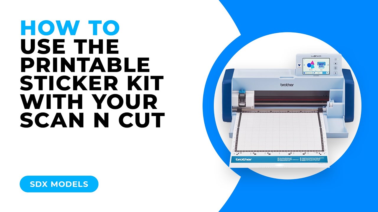 HOW TO USE THE PRINTABLE STICKER KIT WITH YOUR SCAN N CUT - SDX MODELS ...