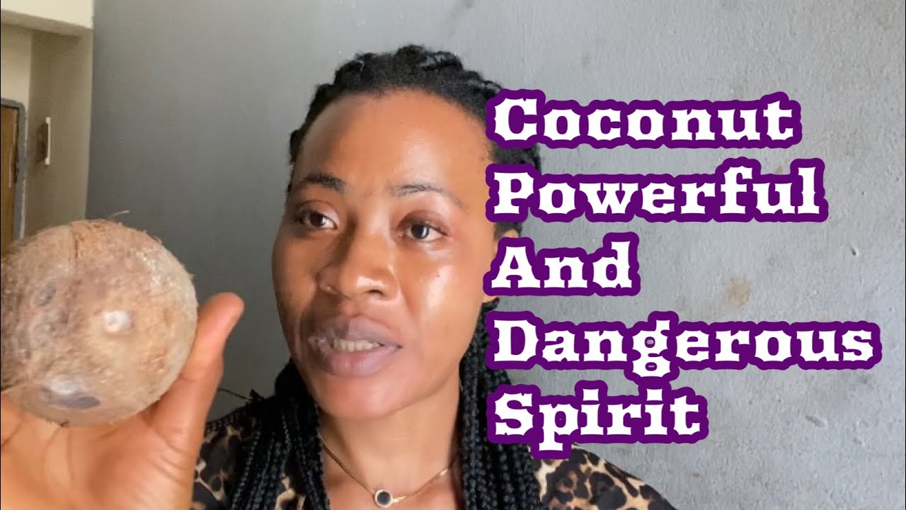 Coconut As A Powerful And Dangerous Spirit All You Should Know - YouTube