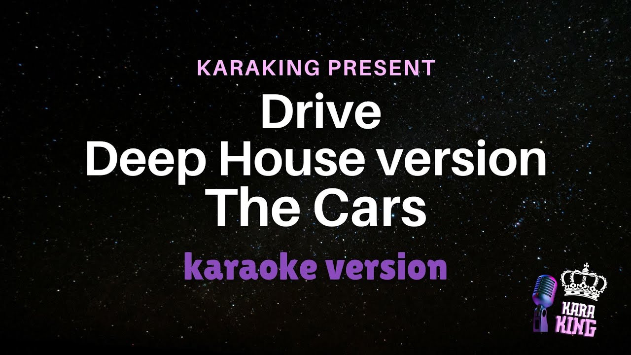 The Cars - Drive - karaoke version in Deep House - From Karaking ...