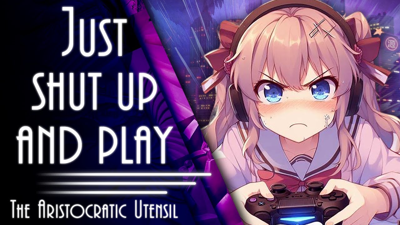 Just Shut Up And Play - The Current Rage Fueling Gamers - YouTube
