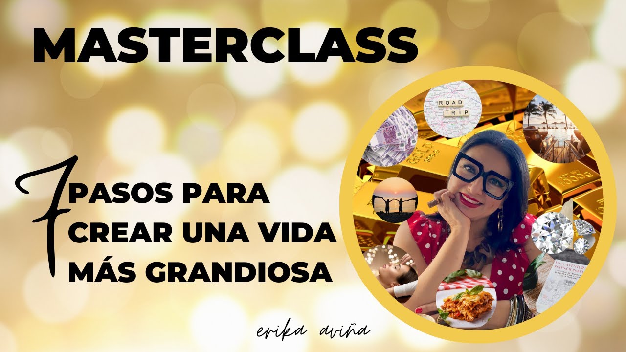 MASTERCLASS: 7 PASOS PARA CREAR UNA VIDA MÁS GRANDIOSA - YouTube