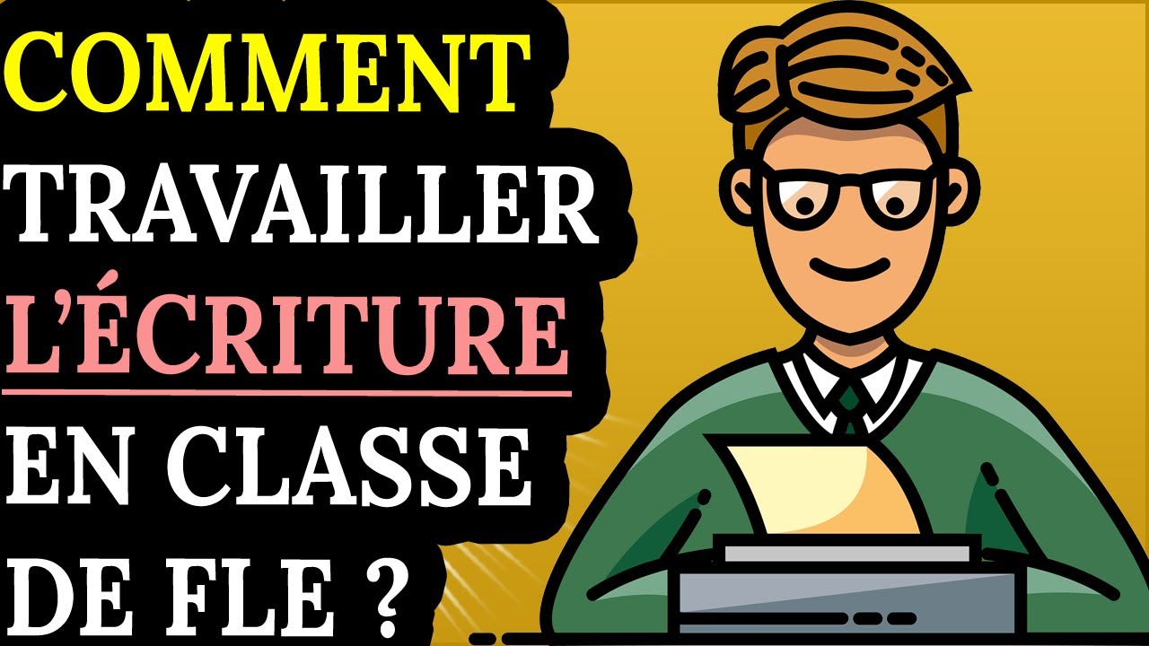 Comment travailler la production écrite en classe de FLE ? - YouTube