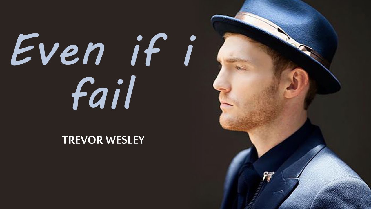 Trevor Wesley - Even if i fail (Lyrics) - YouTube