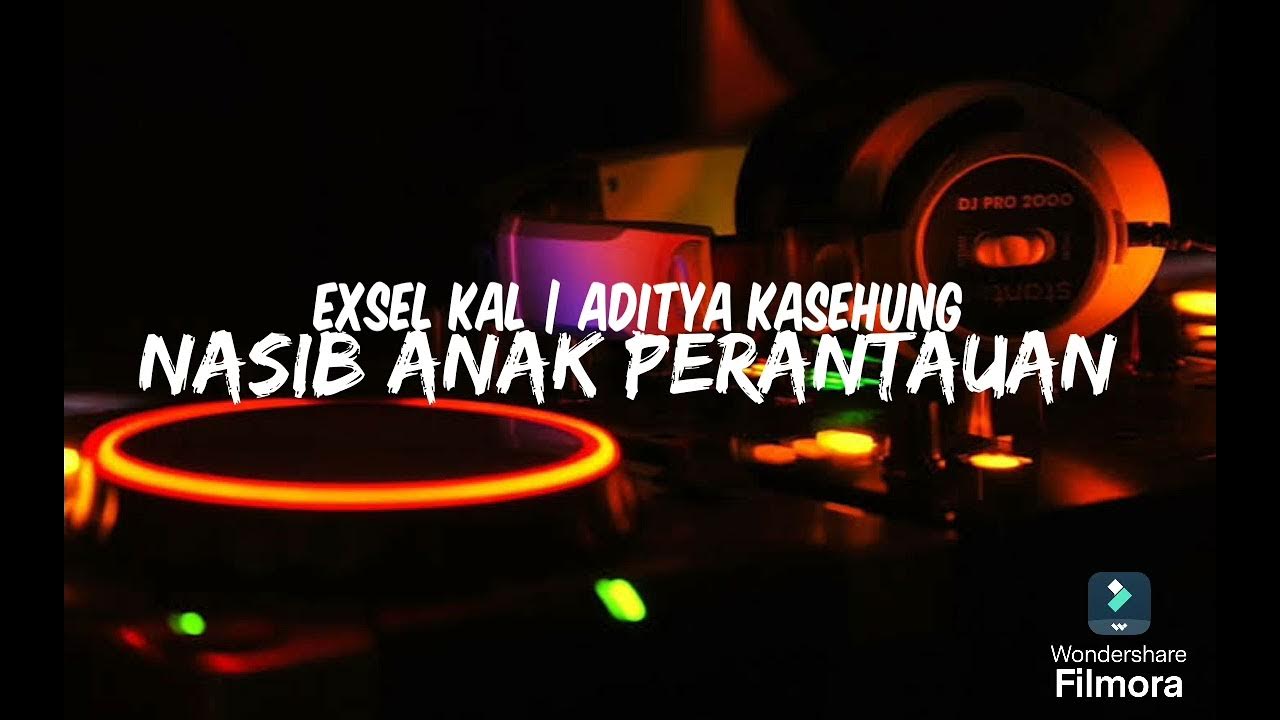 NASIB ANAK PERANTAUAN‼️[REMIX] EXSEL KAL | ADITYA KASEHUNG - YouTube
