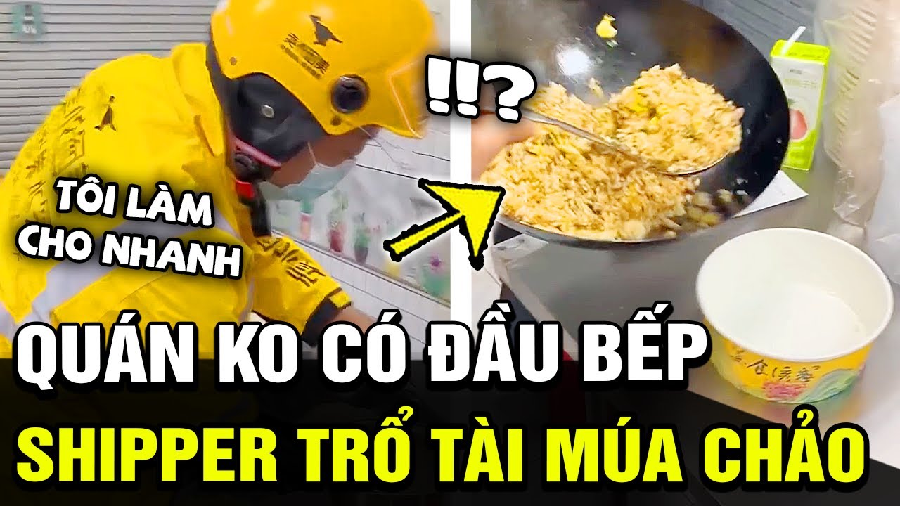 Nhận đơn của khách nhưng quán KHÔNG CÓ ĐẦU BẾP, anh shipper trổ tài ...