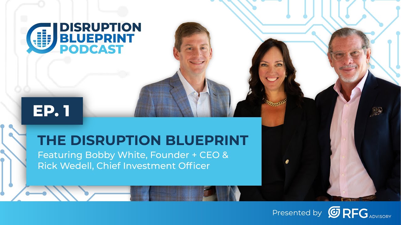 EP 1: The Disruption Blueprint ft. Bobby White, CEO, Rick Wedell, CIO ...