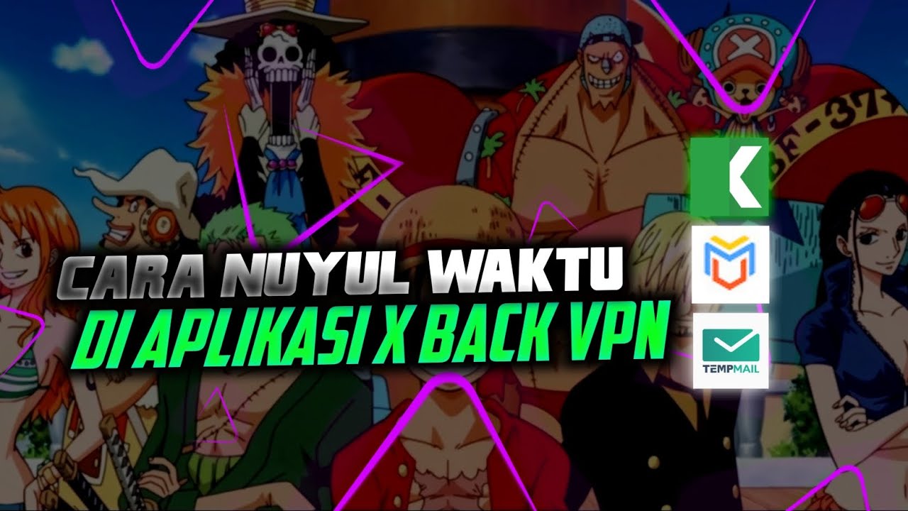 CARA MENAMBAH WAKTU DI APLIKASI XBACK VPN 2024 TERBARU || ONE PIECE ...